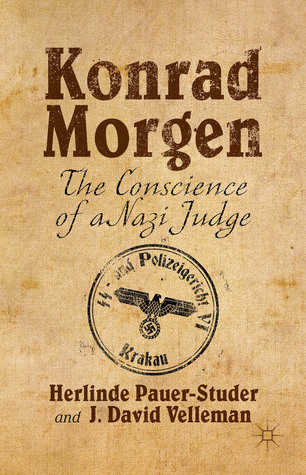 Konrad Morgen: The Conscience of a Nazi Judge by Herlinde Pauer-Studer ...
