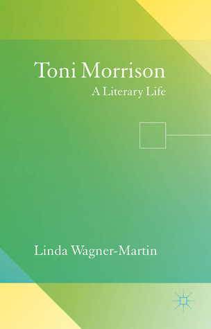 Toni Morrison: A Literary Life by Linda Wagner-Martin | Goodreads