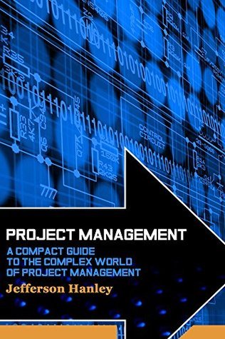 Project Management: A Compact Guide to the Complex World of Project ...
