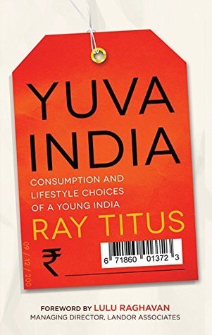 Yuva India: Consumption and Lifestyle Choices of a Young India by Ray ...