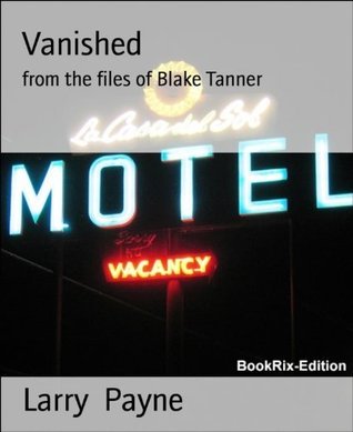 Vanished: from the files of Blake Tanner by Larry Payne | Goodreads