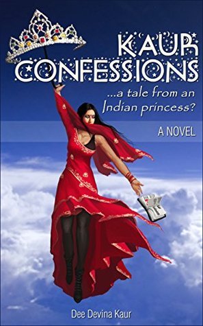 Kaur Confessions: a tale from an Indian princess? by Dee Devina Kaur ...
