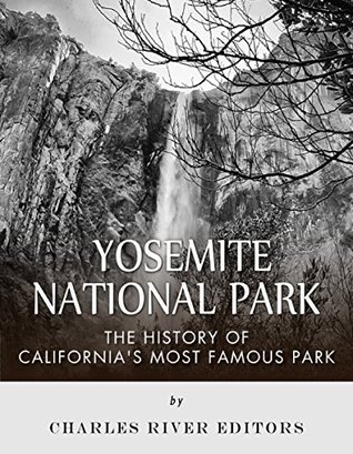 Yosemite National Park: The History of California’s Most Famous Park by ...