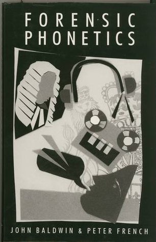 Forensic Phonetics by John R. Baldwin | Goodreads