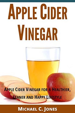 Apple Cider Vinegar: Apple Cider Vinegar for a Healthier, Leaner and ...