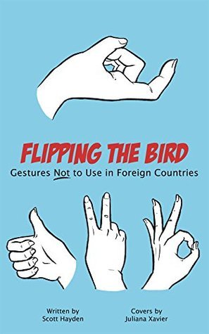 Flipping the Bird: Gestures Not to Use in Foreign Countries by Scott ...