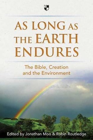 As Long as the Earth Endures: The Bible, Creation and the Environment ...