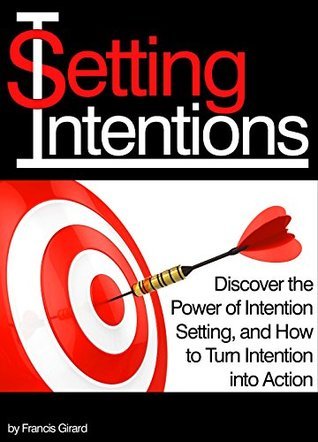 Setting Intentions: Discover the Power of Intention Setting, and How to ...