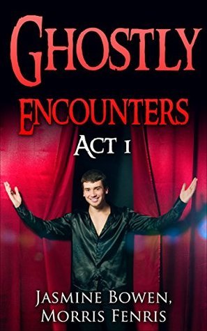 Ghostly Encounters: Act 1 by Jasmine Bowen | Goodreads