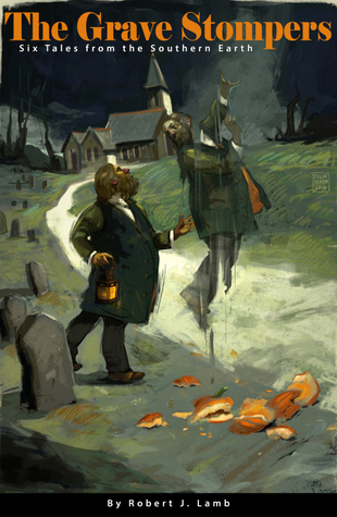 The Grave Stompers: Six Tales from the Southern Earth by Robert J. Lamb ...