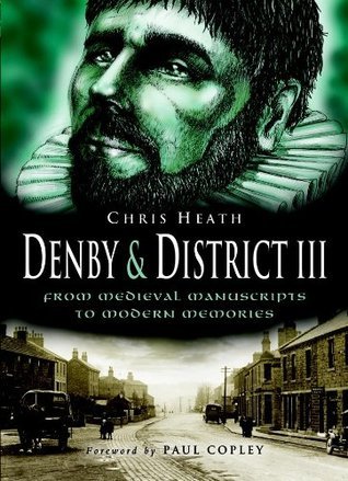 Denby & District III: From Medieval Manuscripts to Modern Memories by ...