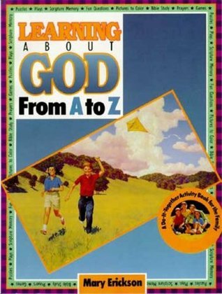 Learning About God from A to Z by Mary E. Erickson | Goodreads