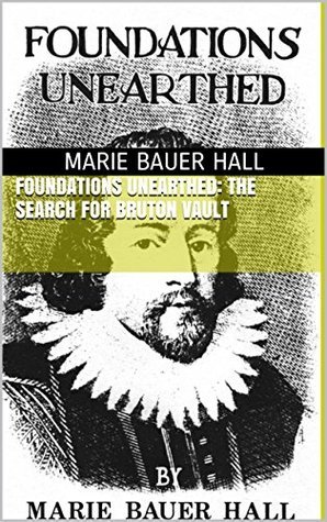 Foundations Unearthed: the Search for Bruton Vault by Marie Bauer Hall ...