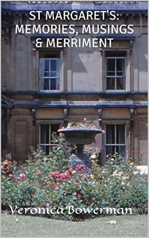 ST MARGARET'S: MEMORIES, MUSINGS & MERRIMENT by Veronica Bowerman ...