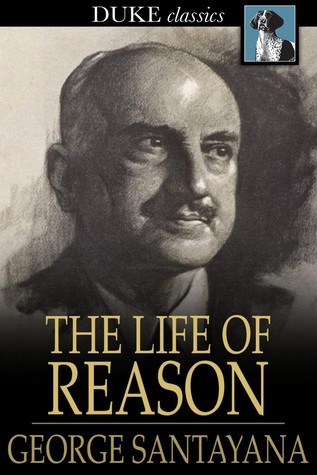 The Life of Reason and Other Works by George Santayana by George ...