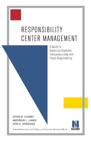 Responsibility Center Management, A Guide to Balancing Academic ...