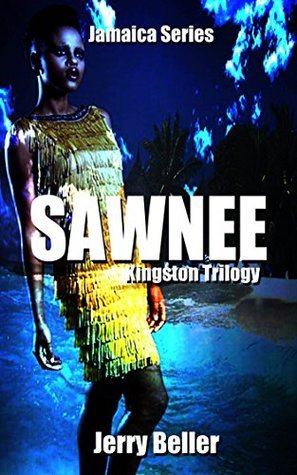 Sawnee (Jamaica Series; Kingston Trilogy) by Jerry Beller | Goodreads