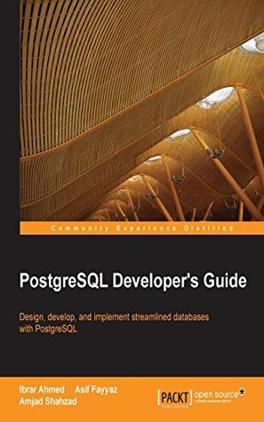 PostgreSQL Developer's Guide by Ahmed | Goodreads