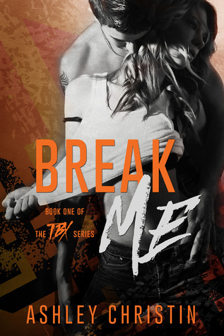 Break Me (TBX, #1) by Ashley Christin | Goodreads
