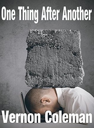 One Thing After Another by Vernon Coleman | Goodreads