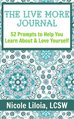 The Live More Journal: 52 Prompts to Help You Learn About and Love ...