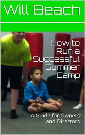 How to Start a Successful Summer Camp by Will Beach | Goodreads