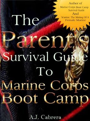 The Parent's Survival Guide To Marine Corps Boot Camp by A.J. Cabrera ...