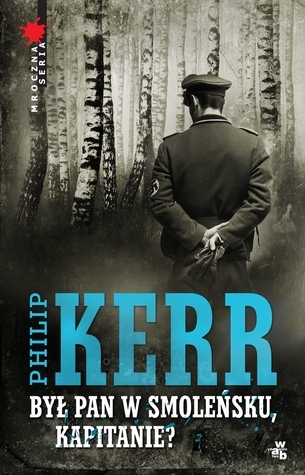 Był Pan w Smoleńsku, kapitanie? (Bernard Gunther, #9) by Philip Kerr ...