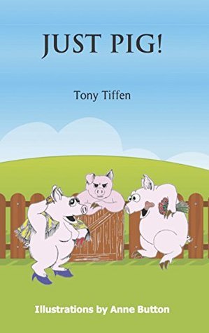 Just Pig! by Tony Tiffen | Goodreads