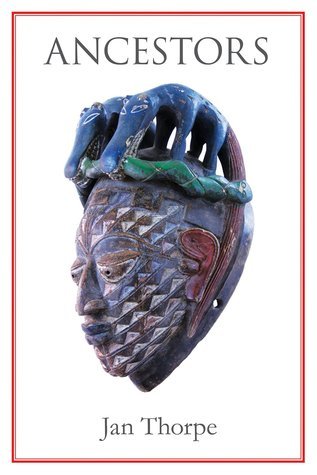 Ancestors by Jan Thorpe | Goodreads