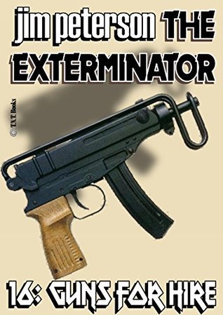 Guns For Hire (The Exterminator Book 16) by Jim Peterson | Goodreads