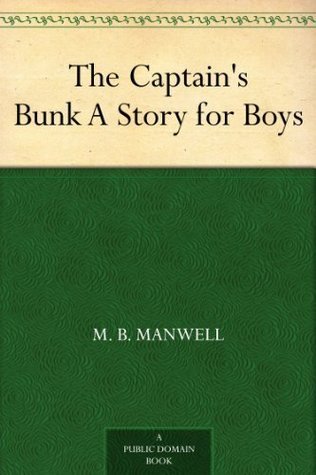 The Captain's Bunk A Story for Boys by M.B. Manwell | Goodreads