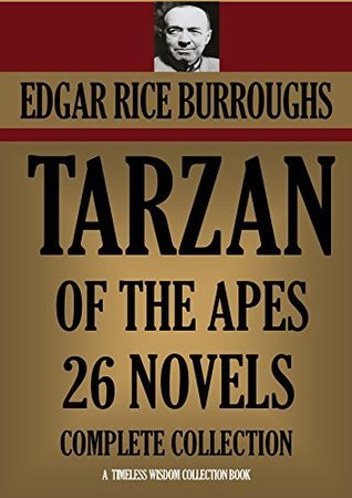 Tarzan of the Apes: the Complete 26 Novels by Edgar Rice Burroughs ...