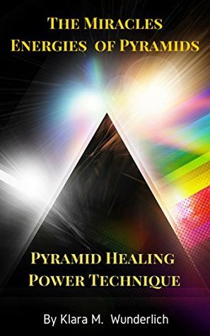 The Miracles Energies of Pyramids : Pyramid Healing Power Technique by ...