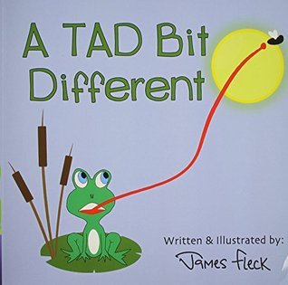 A TAD Bit Different by James R. Fleck | Goodreads