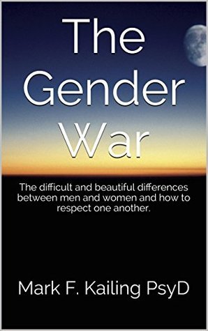 The Gender War: The difficult and beautiful differences between men and ...