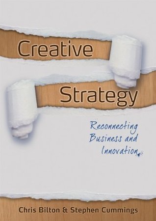 Creative Strategy: Reconnecting Business and Innovation by Chris Bilton ...