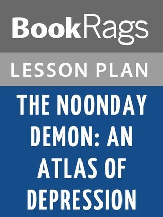 Lesson Plan The Noonday Demon: An Atlas of Depression by Andrew Solomon ...