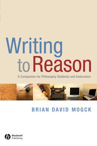 Writing To Reason: A Companion for Philosophy Students and Instructors ...