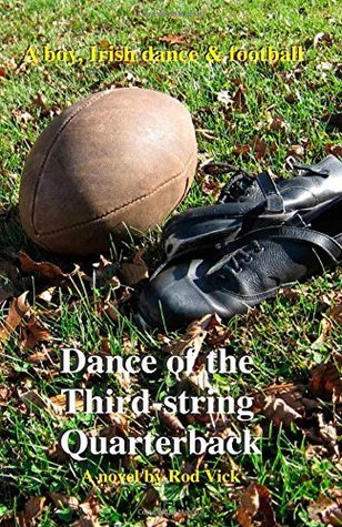 Dance of the Third-String Quarterback by Rod Vick | Goodreads