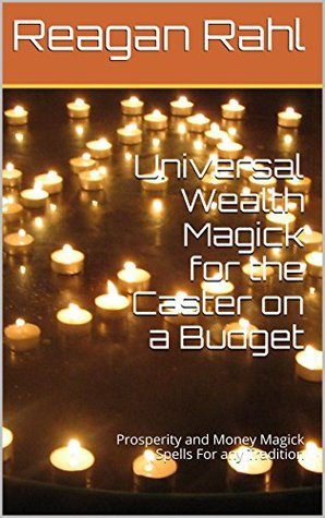 Universal Wealth Magick for the Caster on a Budget: Prosperity and ...