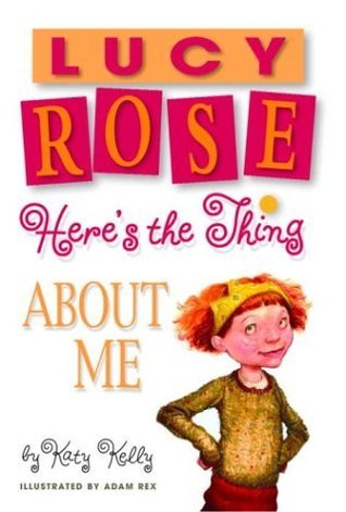 Lucy Rose: Here's the Thing About Me (Lucy Rose Books) by Katy Kelly ...