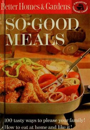 So-Good Meals, BH&G Creative Cooking Library by Better Homes and ...