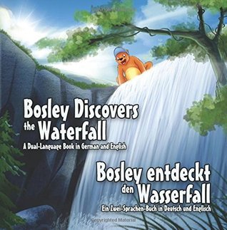 Bosley Discovers the Waterfall - A Dual Language Book in German and ...
