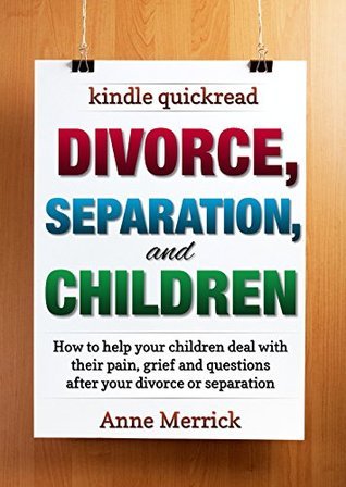 Divorce, Separation and Children: How to help your children deal with ...