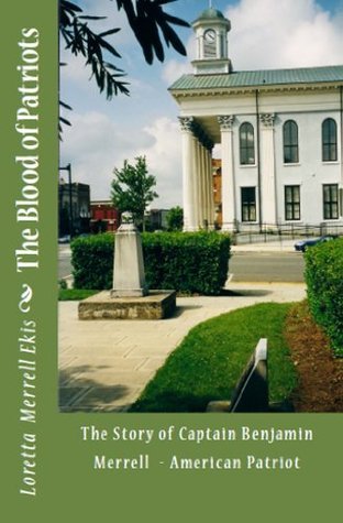 The Blood of Patriots: The Story of Captain Benjamin Merrell - American ...