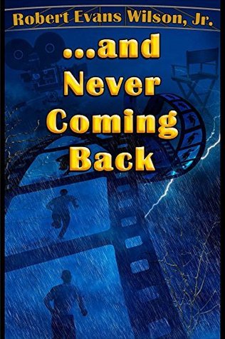 ...and Never Coming Back by Robert Evans Wilson Jr. | Goodreads