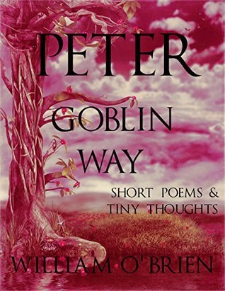 Peter - Goblin Way (Peter: A Darkened Fairytale, Vol 6): Short Poems ...
