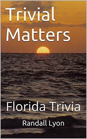 Trivial Matters (Florida): State Trivia by Randall Lyon | Goodreads
