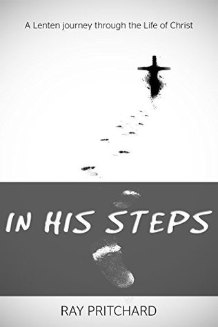 In His Steps: A daily Lenten devotional journey through the life of ...